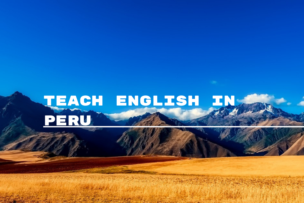 Experience Cultural Immersion: Teach English in Peru and Impact Lives ...