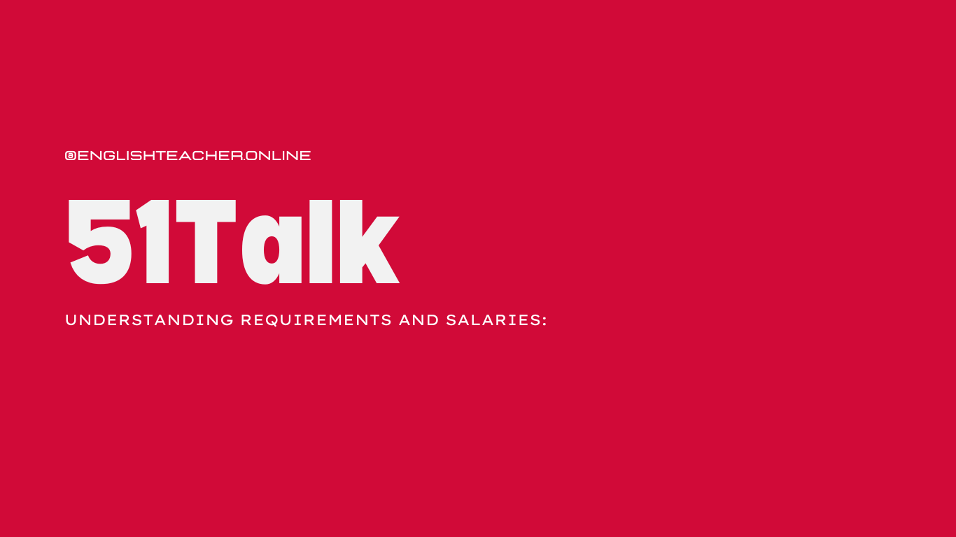 Unlocking 51Talk Requirements and Salaries: A Comprehensive Guide for Aspiring Teachers ...