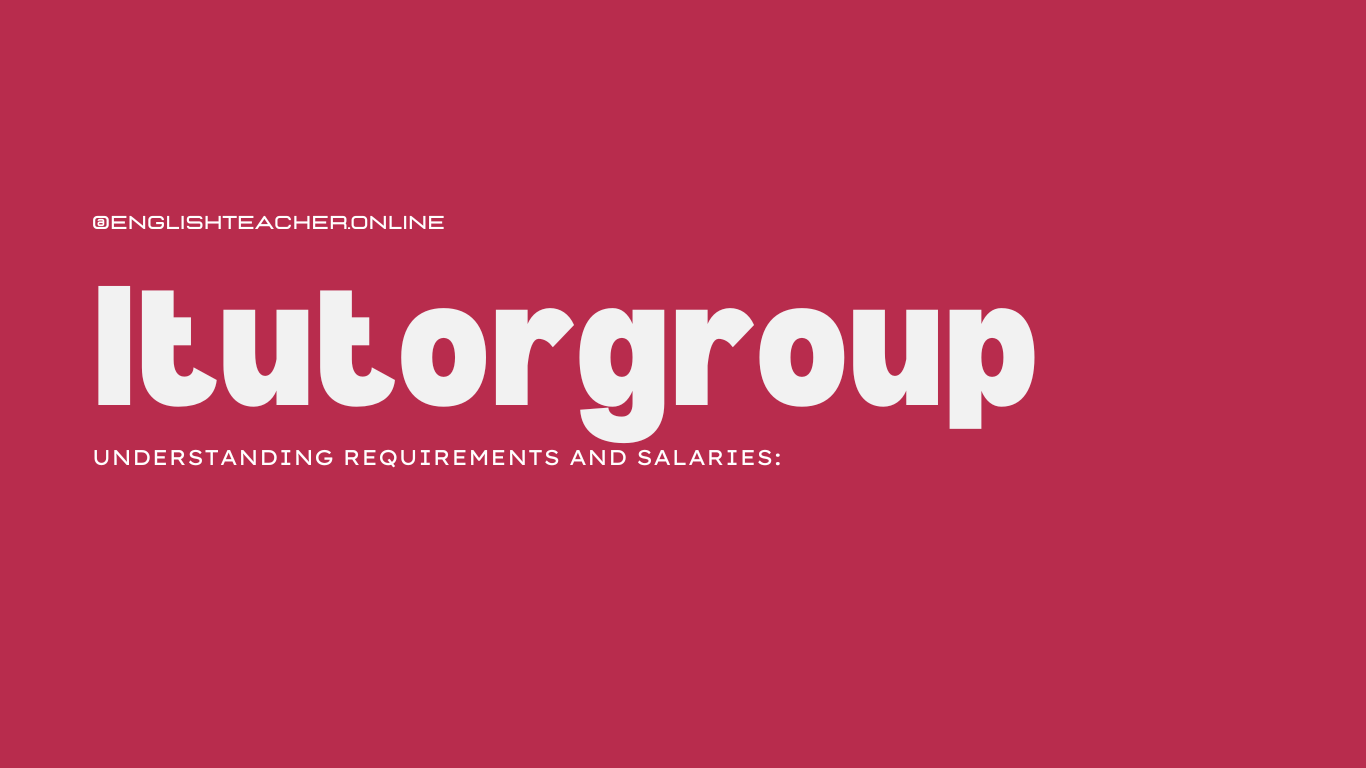 Itutorgroup Requirements and Salaries: What You Need to Know Before Applying - English Teacher ...